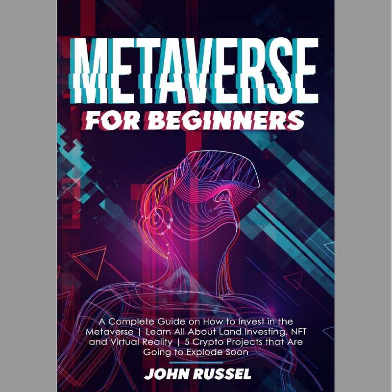Metaverse for Beginners: A Complete Guide on How to Invest in the Metaverse. Learn All About ...